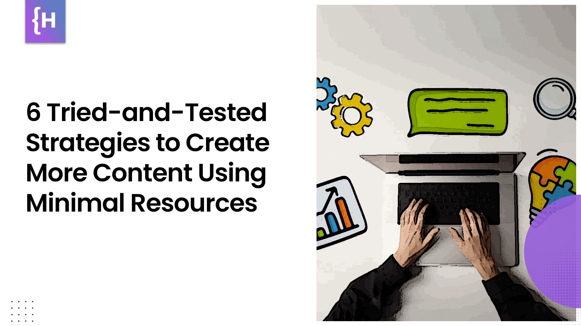 6 Tried-and-Tested Strategies to Create More Content Using Minimal ...