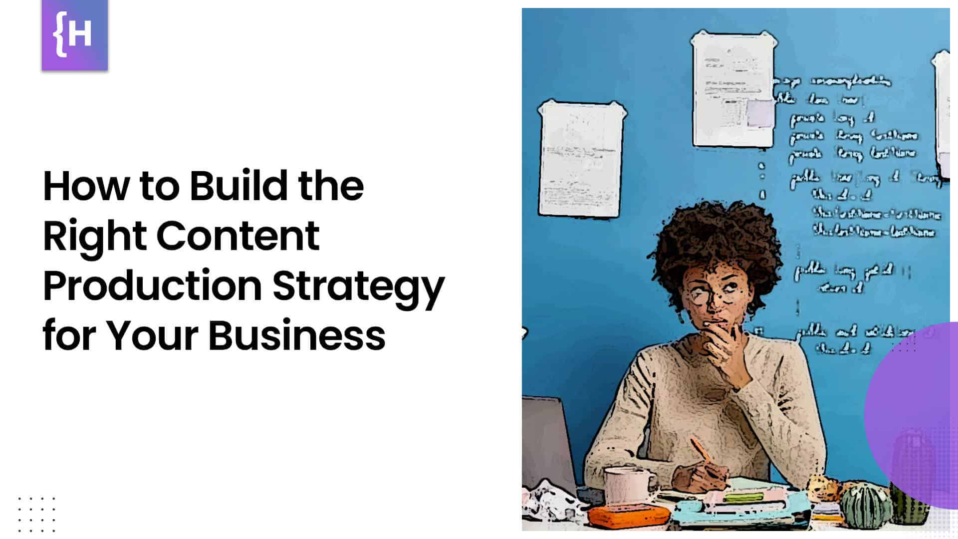 A Step-by-Step Guide to Creating a Killer Content Production Strategy